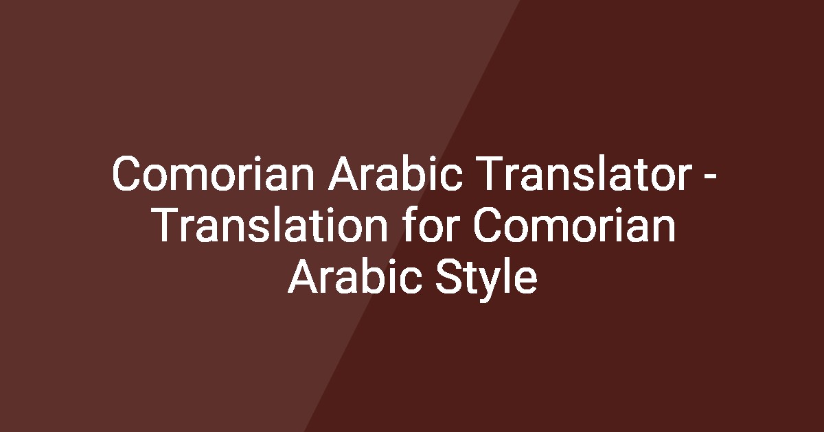 Comorian Arabic Translator - Translation for Comorian Arabic Style