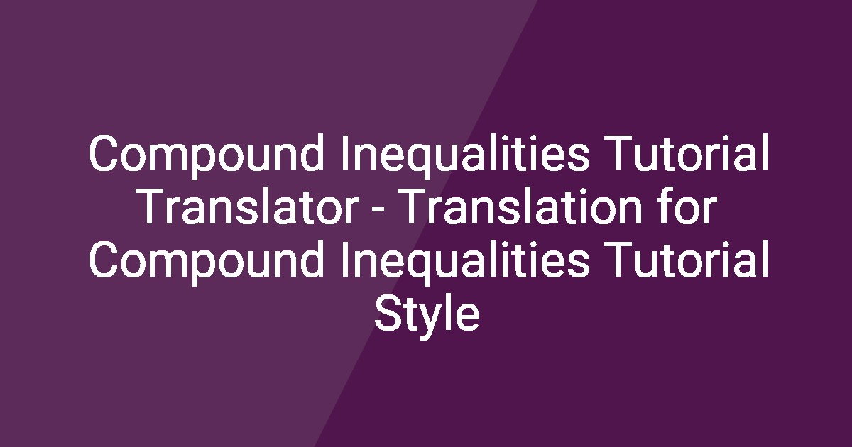 Compound Inequalities Tutorial Translator - Translation for Compound ...