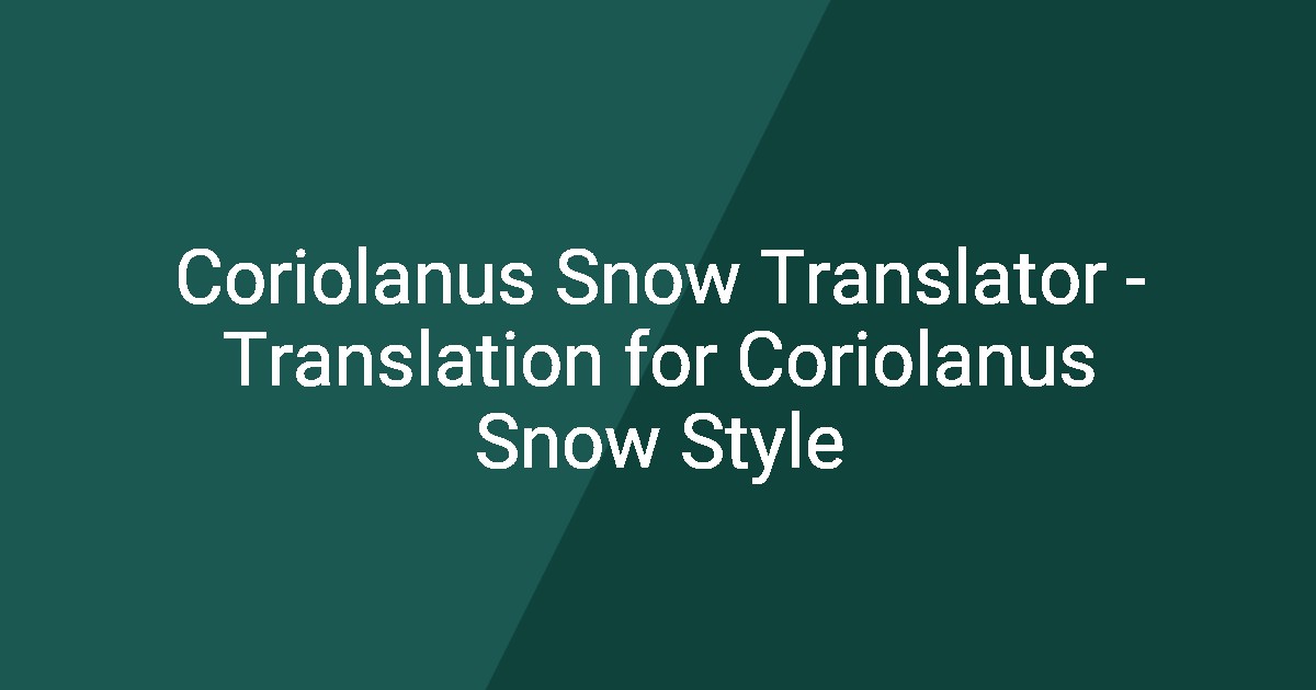 Coriolanus Snow Translator - Translation for Coriolanus Snow Style