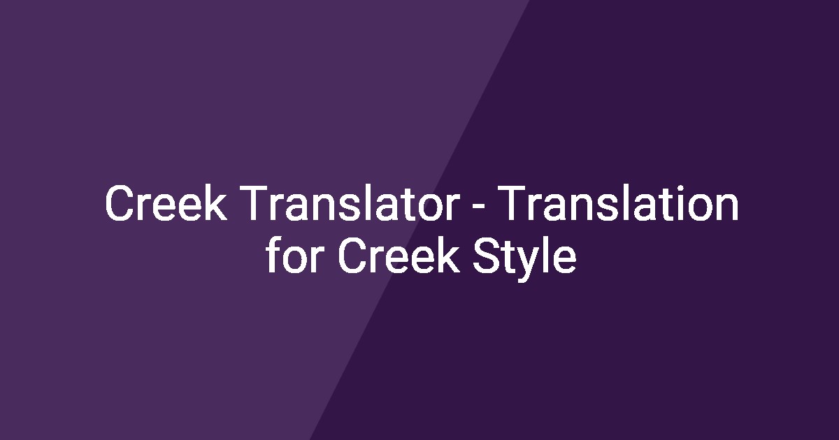 Creek Translator - Translation for Creek Style