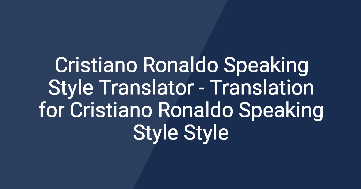 Cristiano Ronaldo Speaking Style Translator - Translation for Cristiano ...