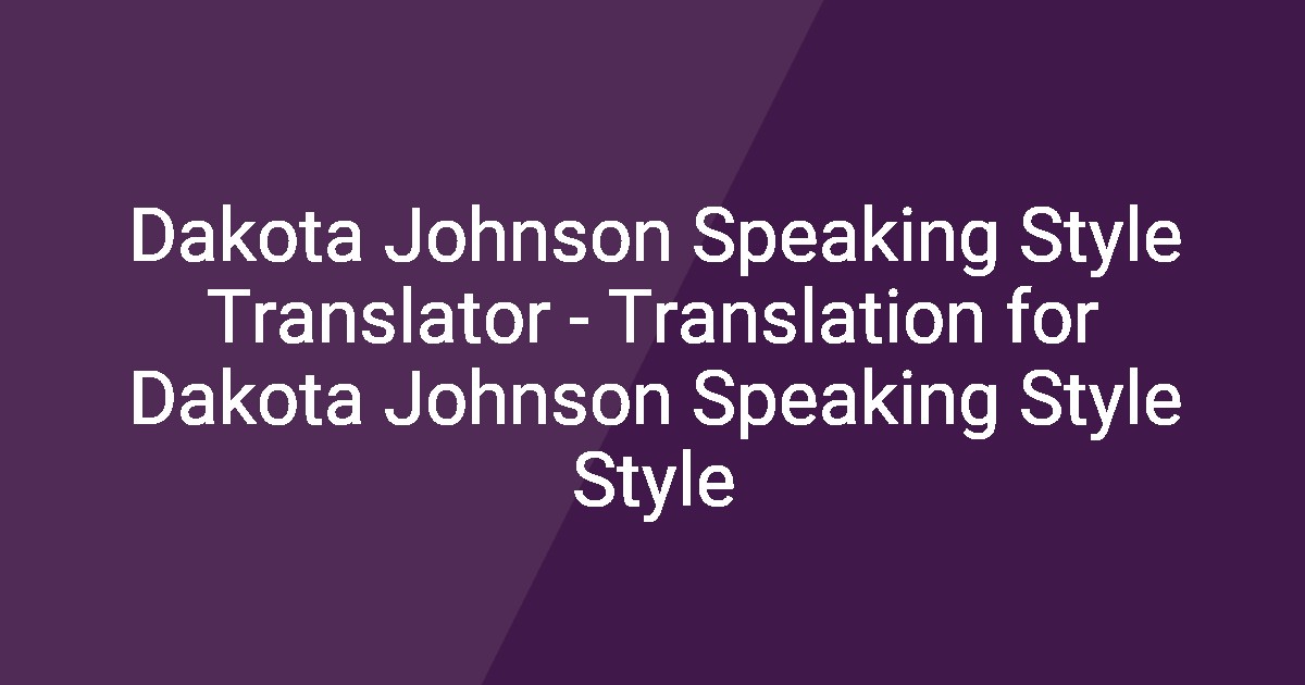 Dakota Johnson Speaking Style Translator - Translation for Dakota ...