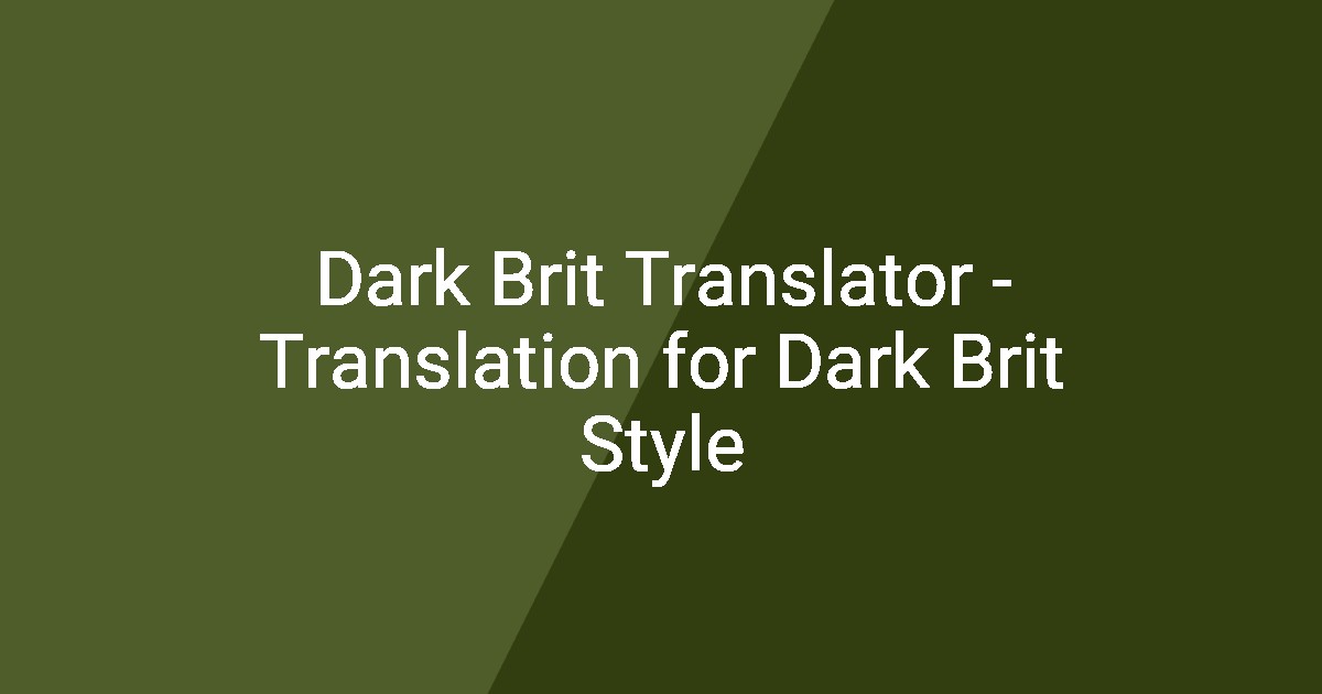 Dark Brit Translator - Translation for Dark Brit Style