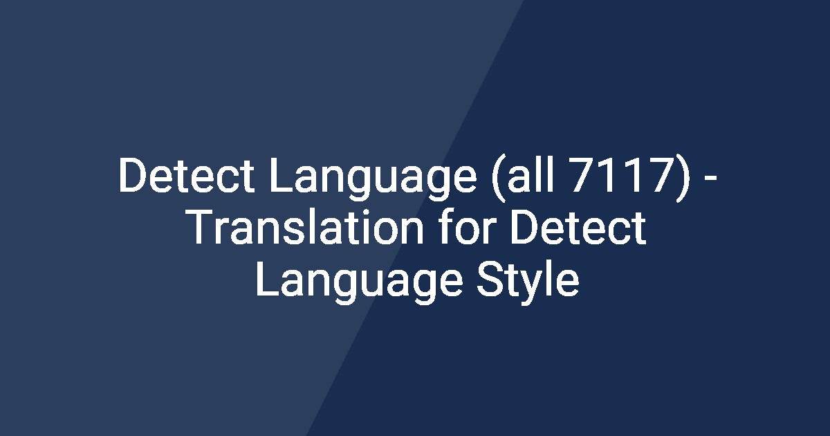 Detect Language (all 7117) - Translation for Detect Language Style