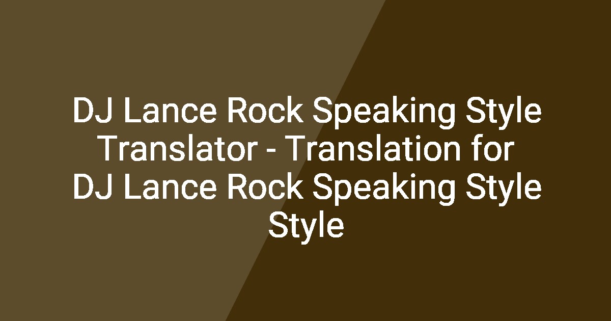 DJ Lance Rock Speaking Style Translator - Translation for DJ Lance Rock ...