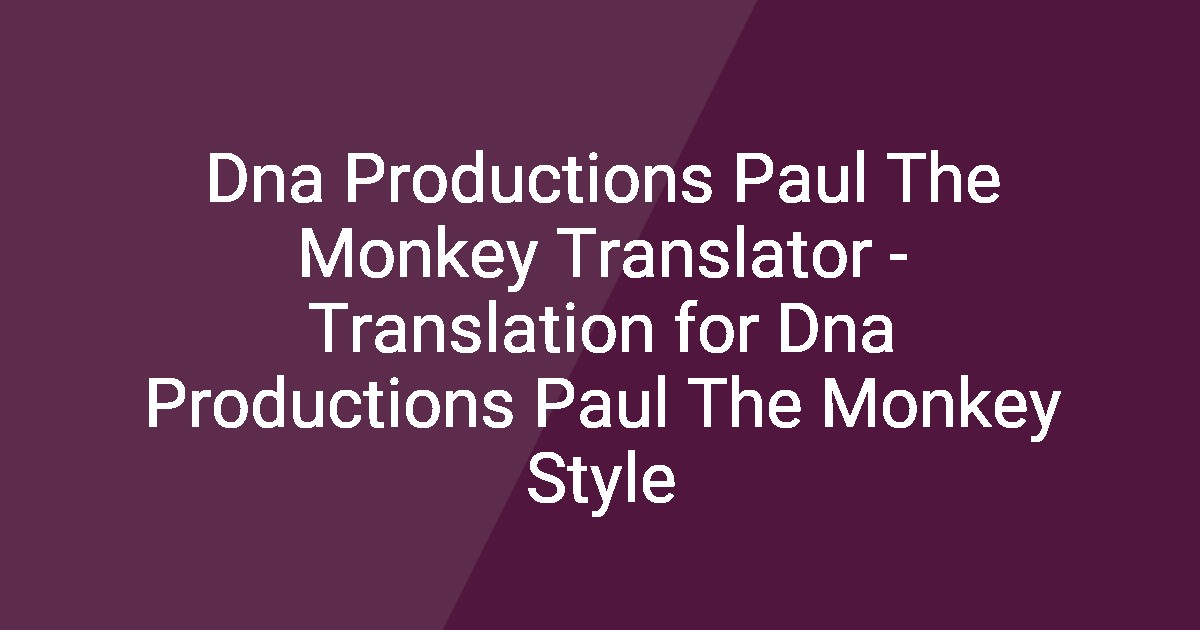 Dna Productions Paul The Monkey Translator - Translation for Dna ...