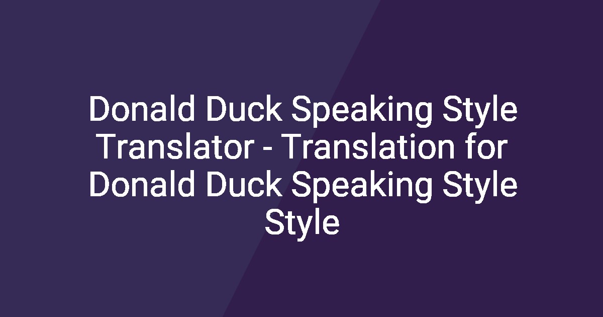 Donald Duck Speaking Style Translator - Translation for Donald Duck ...