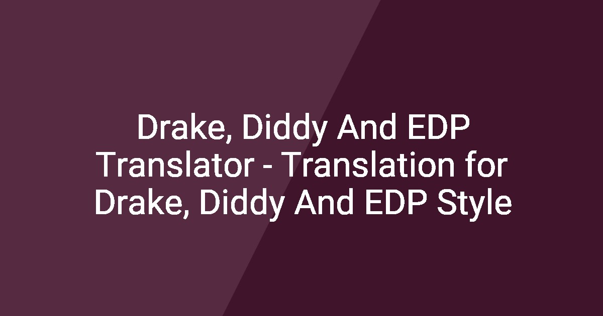Drake, Diddy And EDP Translator - Translation for Drake, Diddy And EDP ...