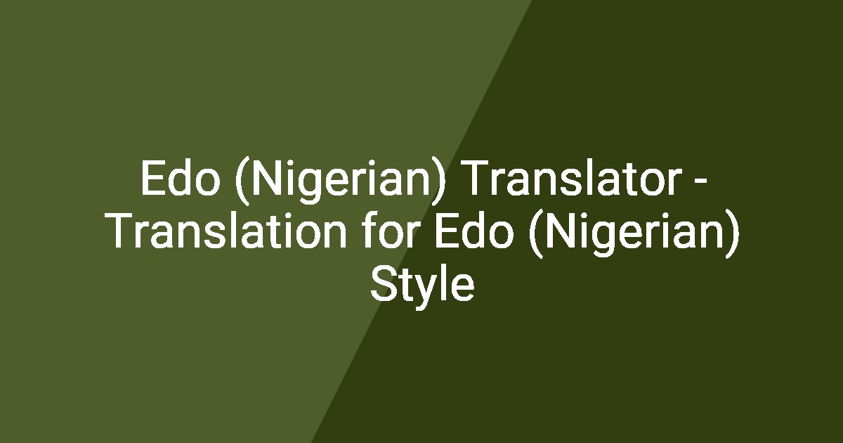 Edo (Nigerian) Translator - Translation for Edo (Nigerian) Style