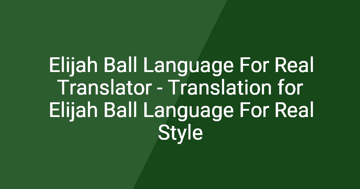 Elijah Ball Language For Real Translator - Translation for Elijah Ball ...