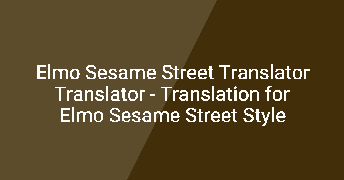 Elmo Sesame Street Translator Translator - Translation for Elmo Sesame ...