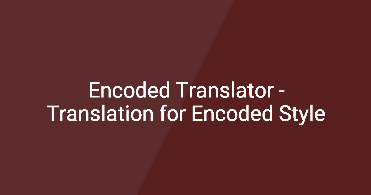 Encoded Translator - Translation for Encoded Style