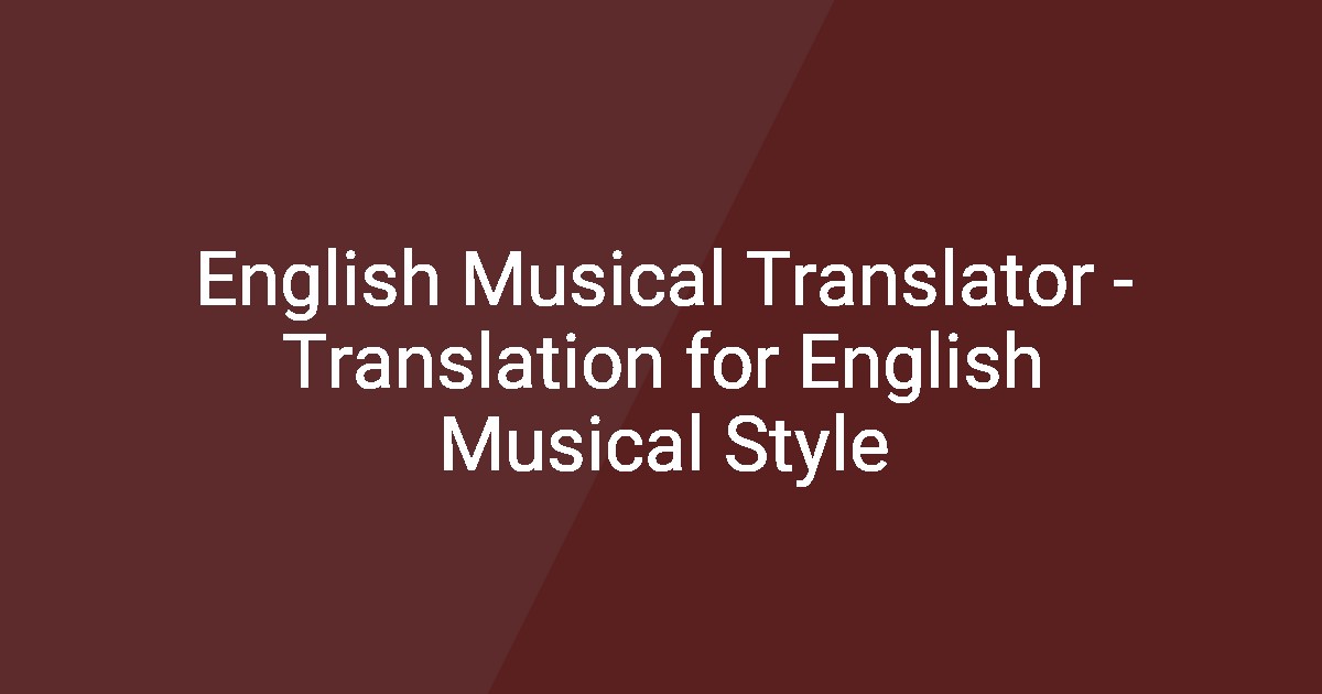 English Musical Translator - Translation for English Musical Style
