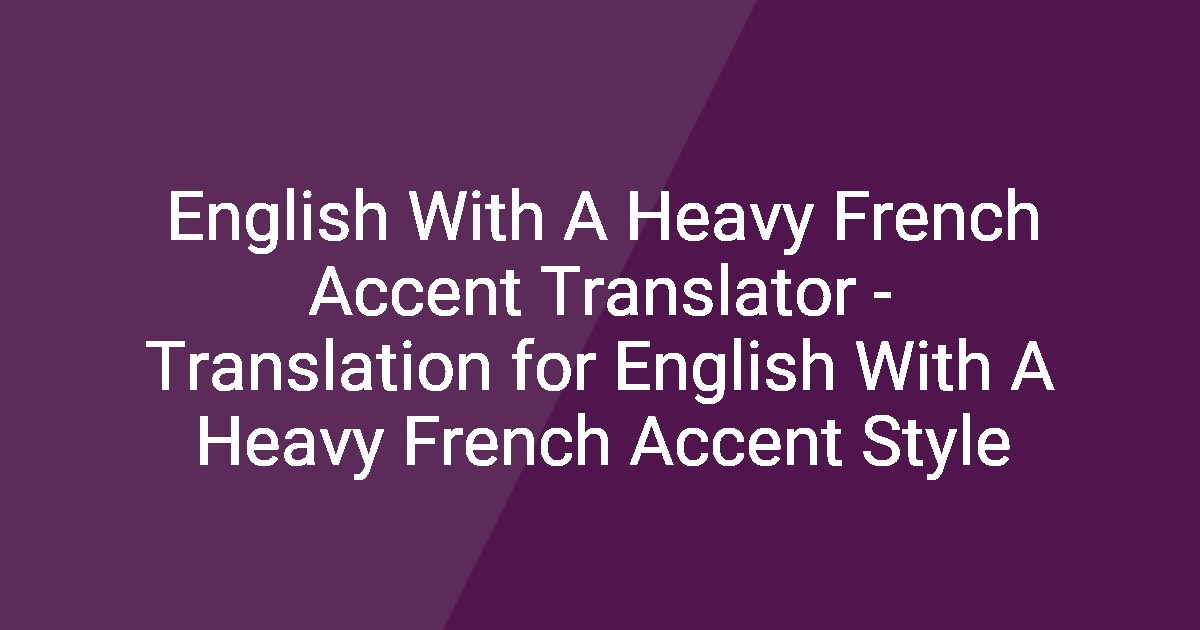 English With A Heavy French Accent Translator - Translation for English ...