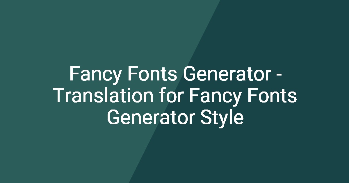 Fancy Fonts Generator - Translation for Fancy Fonts Generator Style