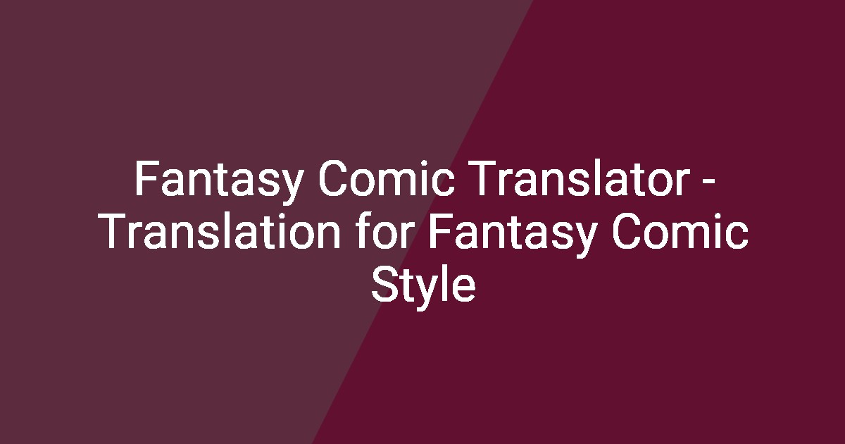 Fantasy Comic Translator - Translation for Fantasy Comic Style