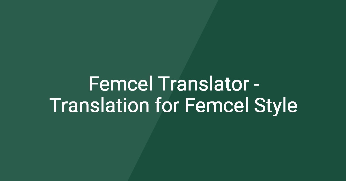 Femcel Translator - Translation for Femcel Style