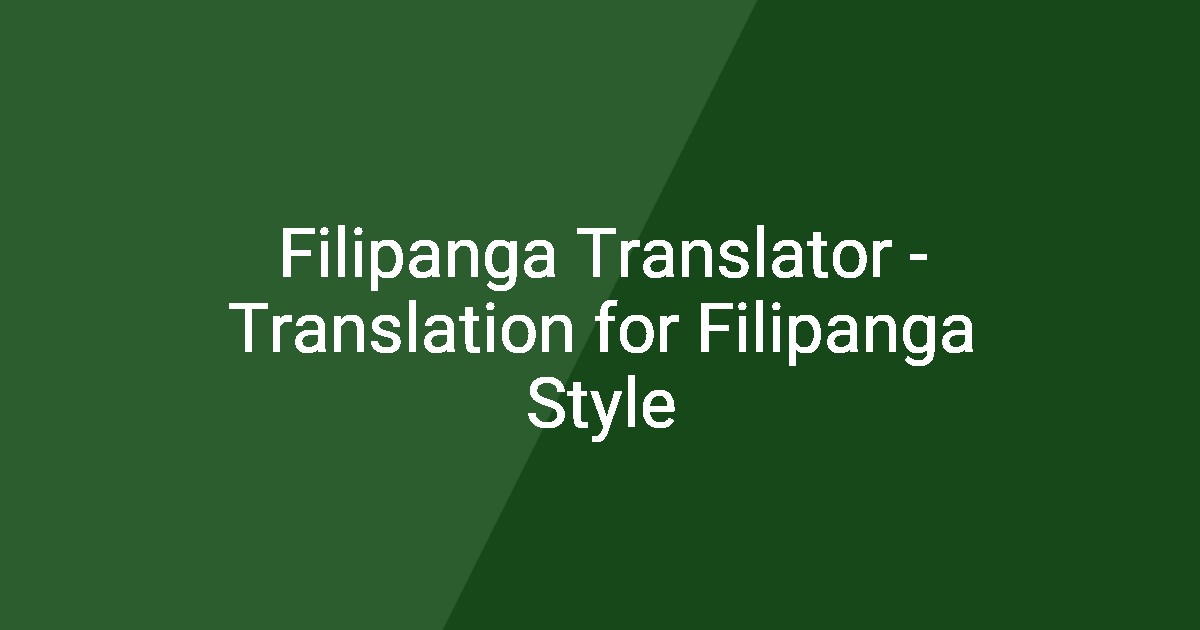 Filipanga Translator - Translation for Filipanga Style