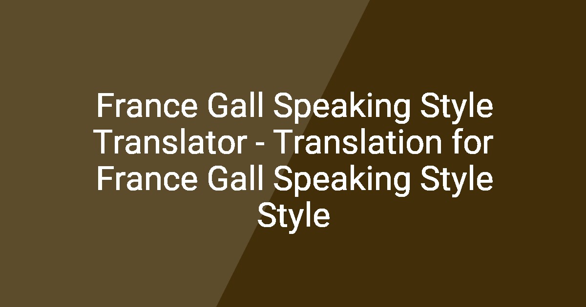 France Gall Speaking Style Translator - Translation for France Gall ...