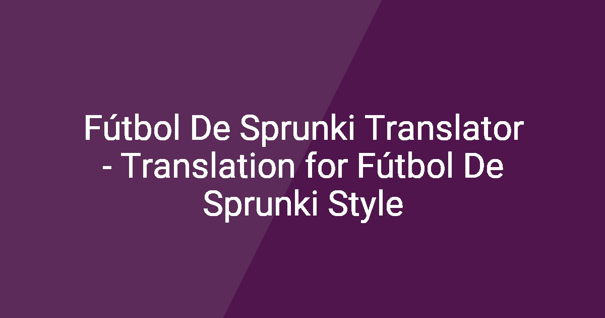 Fútbol De Sprunki Translator - Translation for Fútbol De Sprunki Style