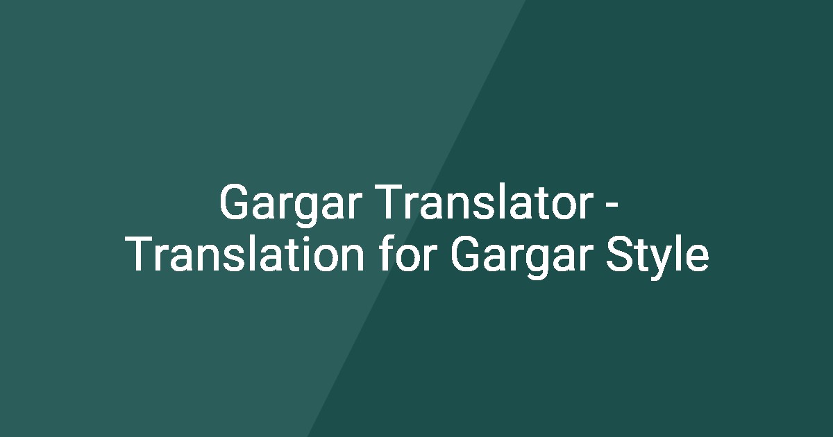 Gargar Translator - Translation for Gargar Style