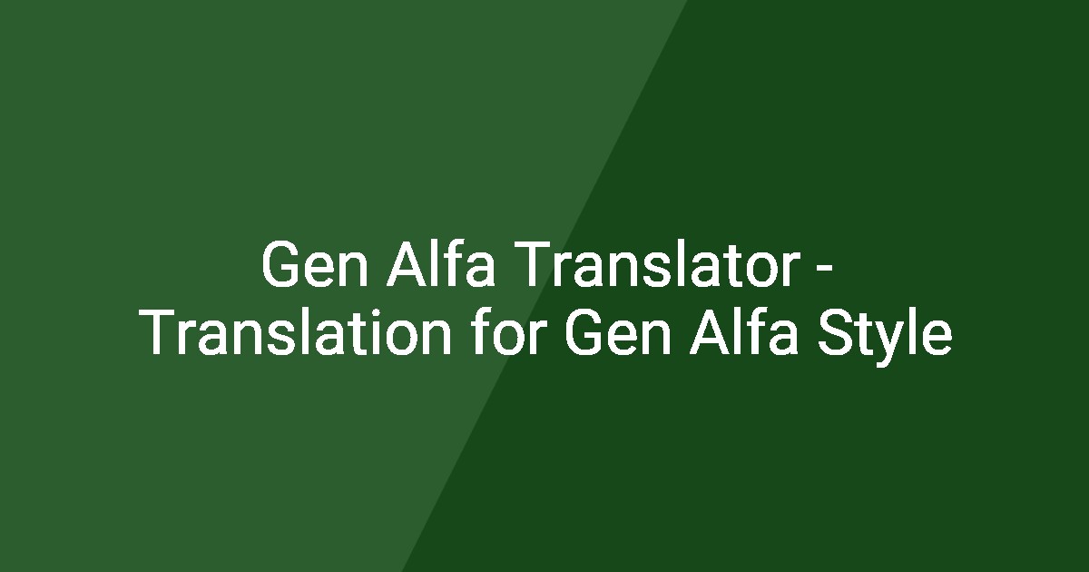 Gen Alfa Translator - Translation for Gen Alfa Style
