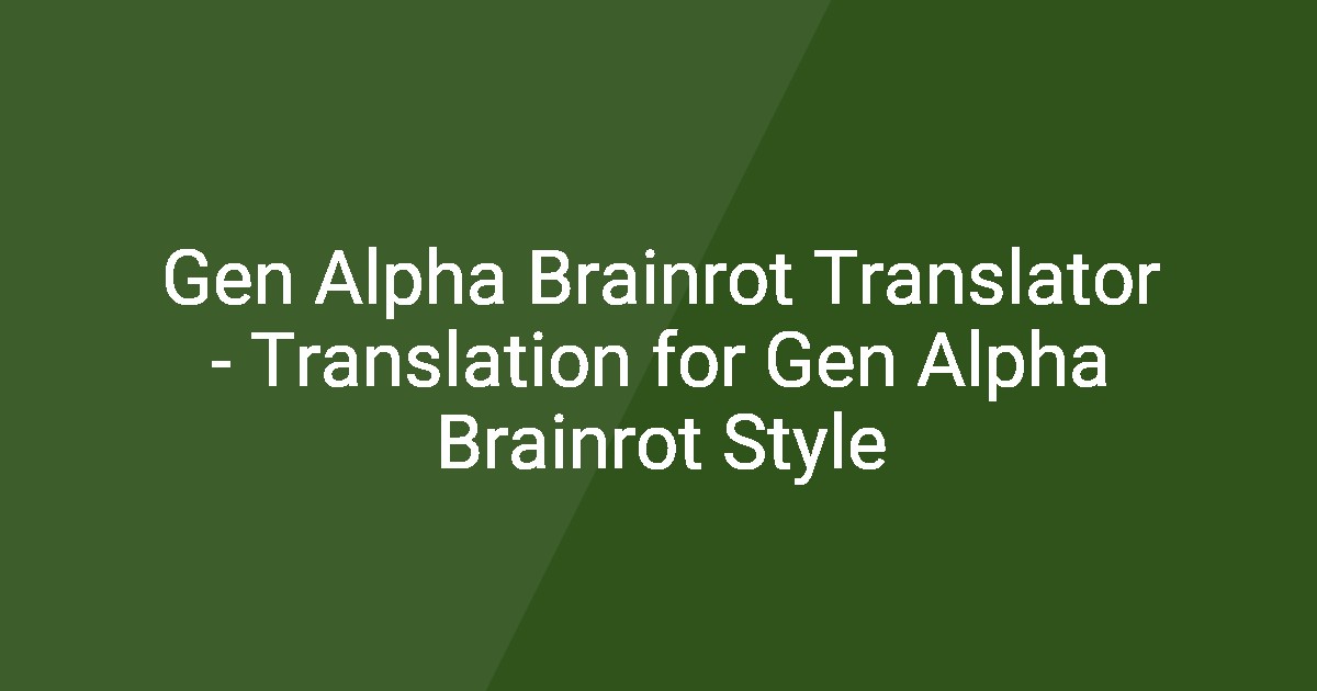 Gen Alpha Brainrot Translator - Translation for Gen Alpha Brainrot Style
