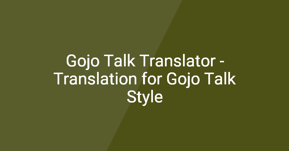 Gojo Talk Translator - Translation for Gojo Talk Style