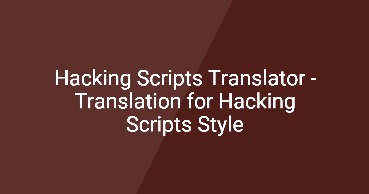 Hacking Scripts Translator - Translation for Hacking Scripts Style