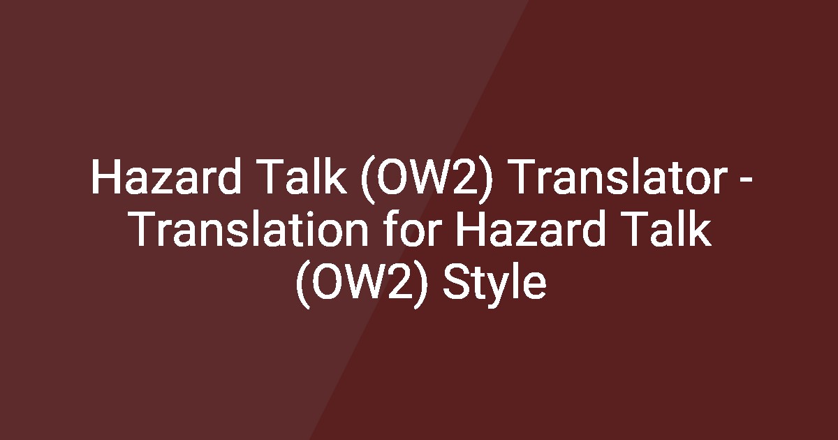 Hazard Talk (OW2) Translator - Translation for Hazard Talk (OW2) Style