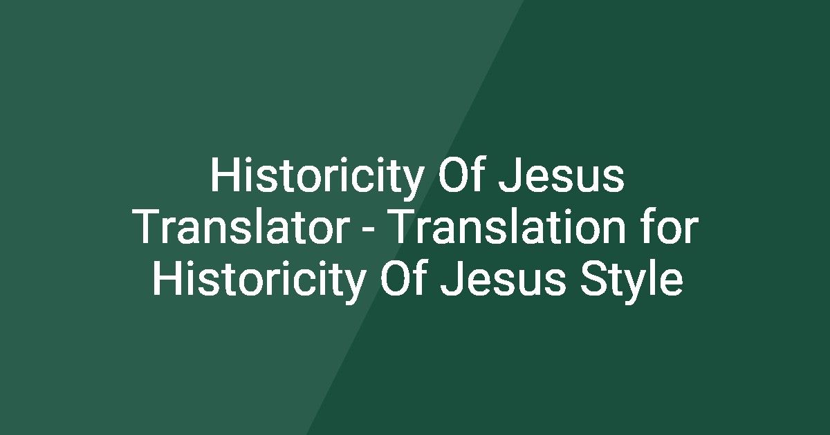 Historicity Of Jesus Translator - Translation for Historicity Of Jesus ...