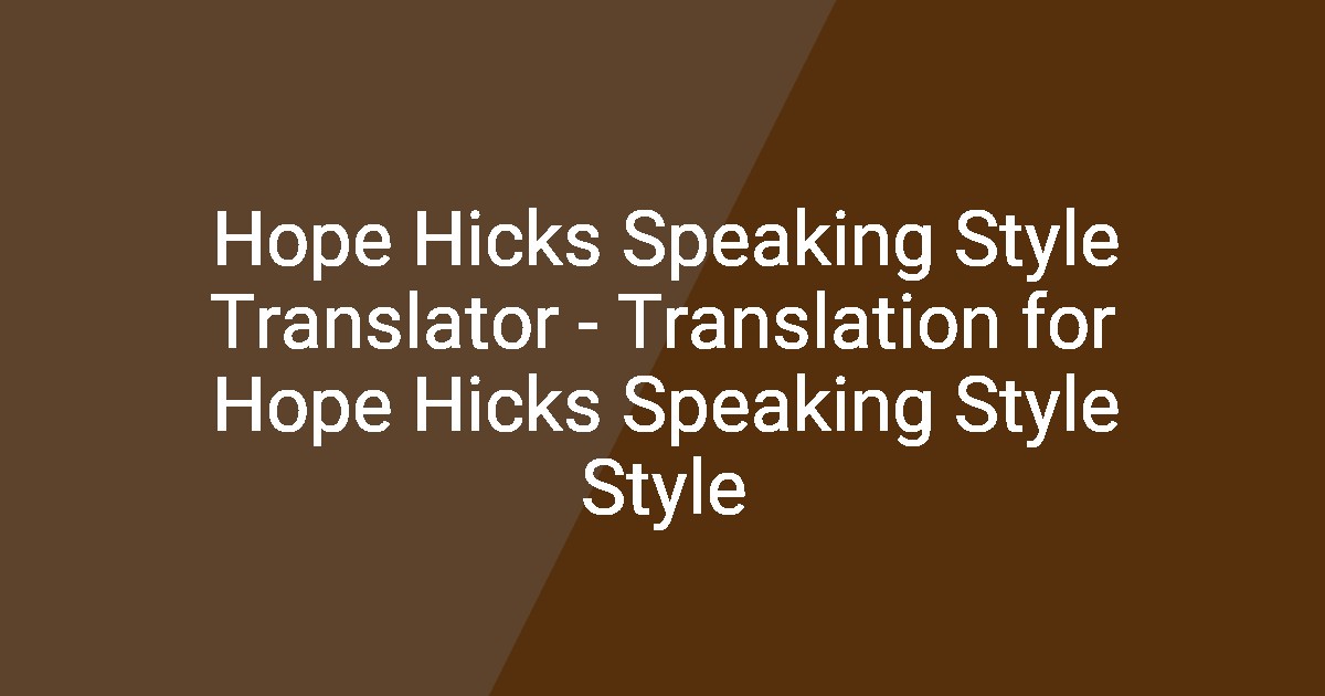Hope Hicks Speaking Style Translator - Translation for Hope Hicks ...