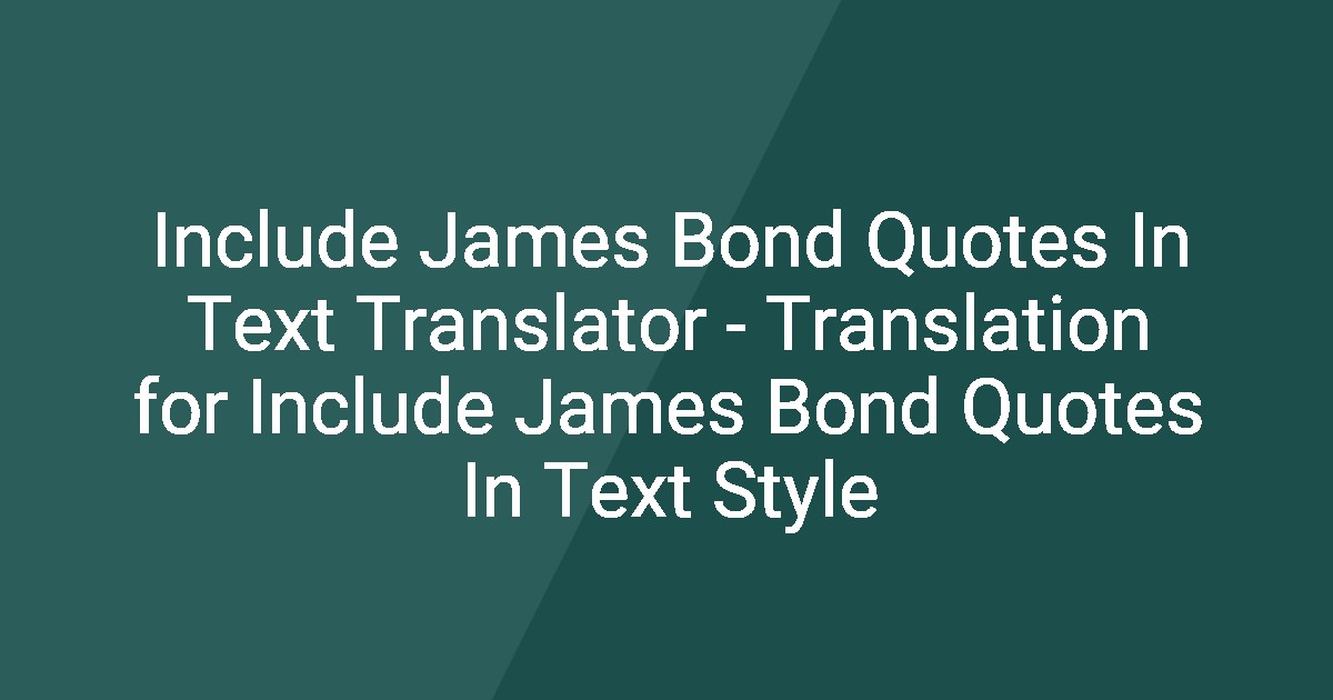 Include James Bond Quotes In Text Translator - Translation for Include ...