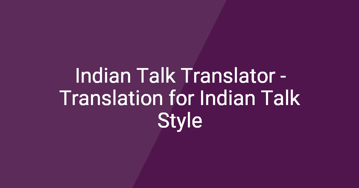 Indian Talk Translator - Translation for Indian Talk Style