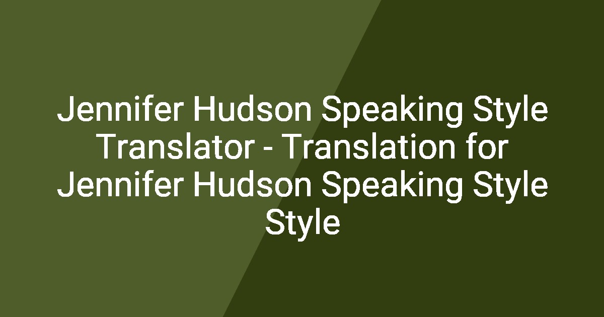 Jennifer Hudson Speaking Style Translator - Translation for Jennifer ...