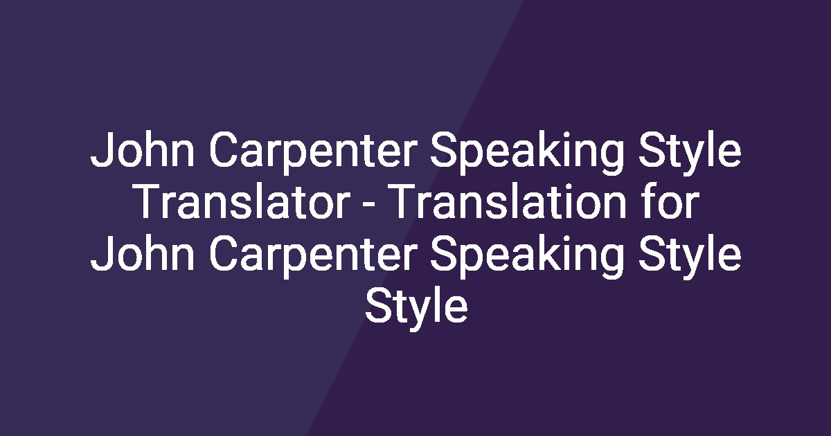 John Carpenter Speaking Style Translator - Translation for John ...