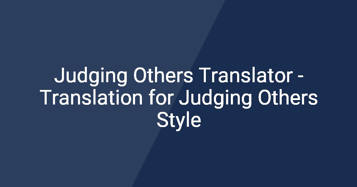 Judging Others Translator - Translation for Judging Others Style