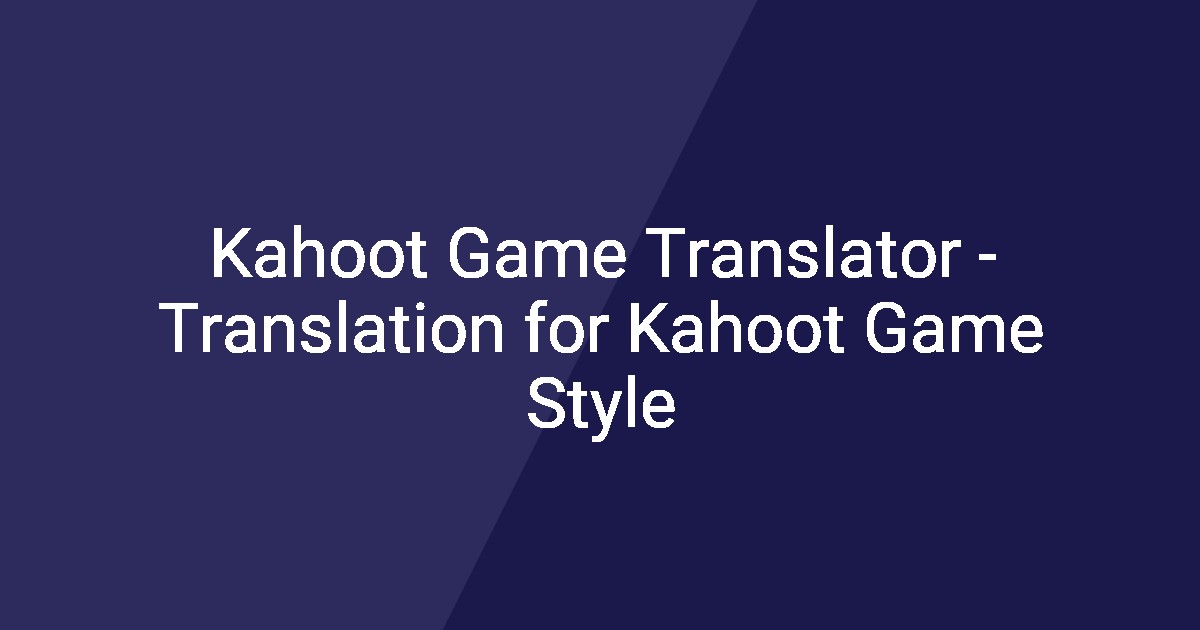 Kahoot Game Translator - Translation for Kahoot Game Style