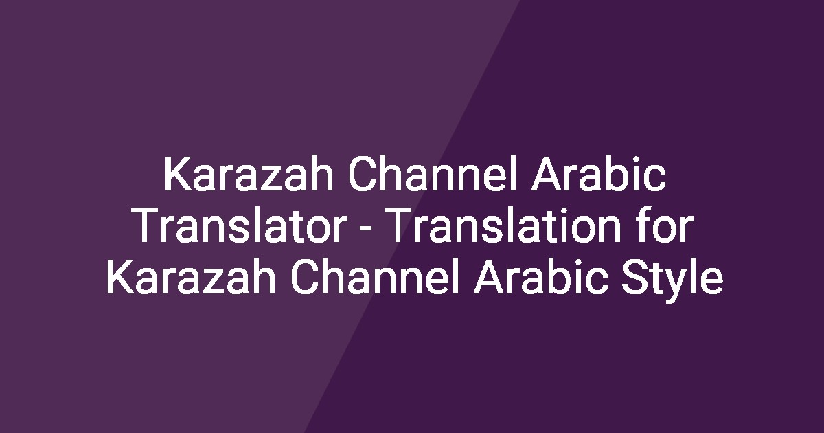 Karazah Channel Arabic Translator - Translation for Karazah Channel ...