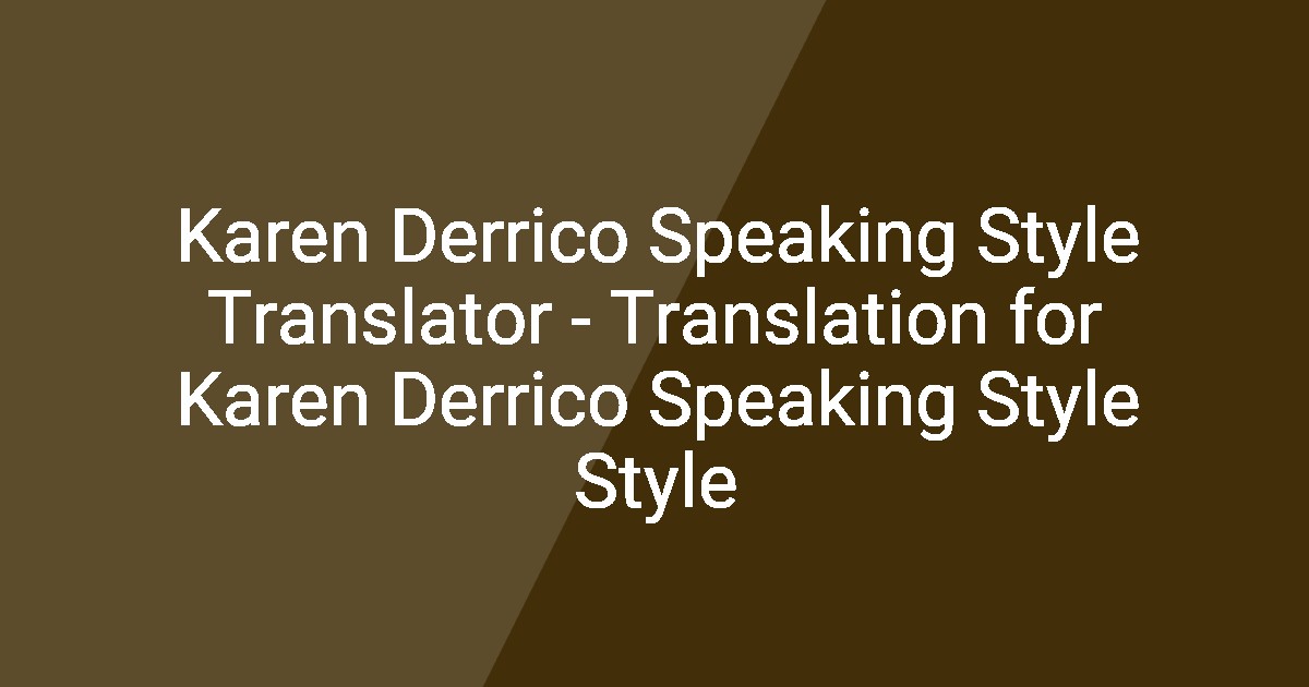 Karen Derrico Speaking Style Translator - Translation for Karen Derrico ...