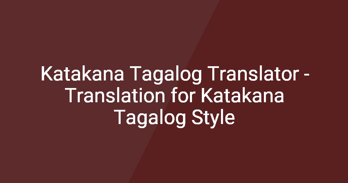 Katakana Tagalog Translator - Translation for Katakana Tagalog Style