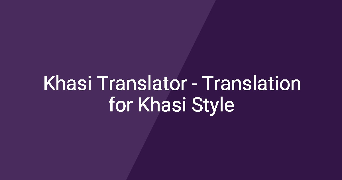 Khasi Translator - Translation for Khasi Style