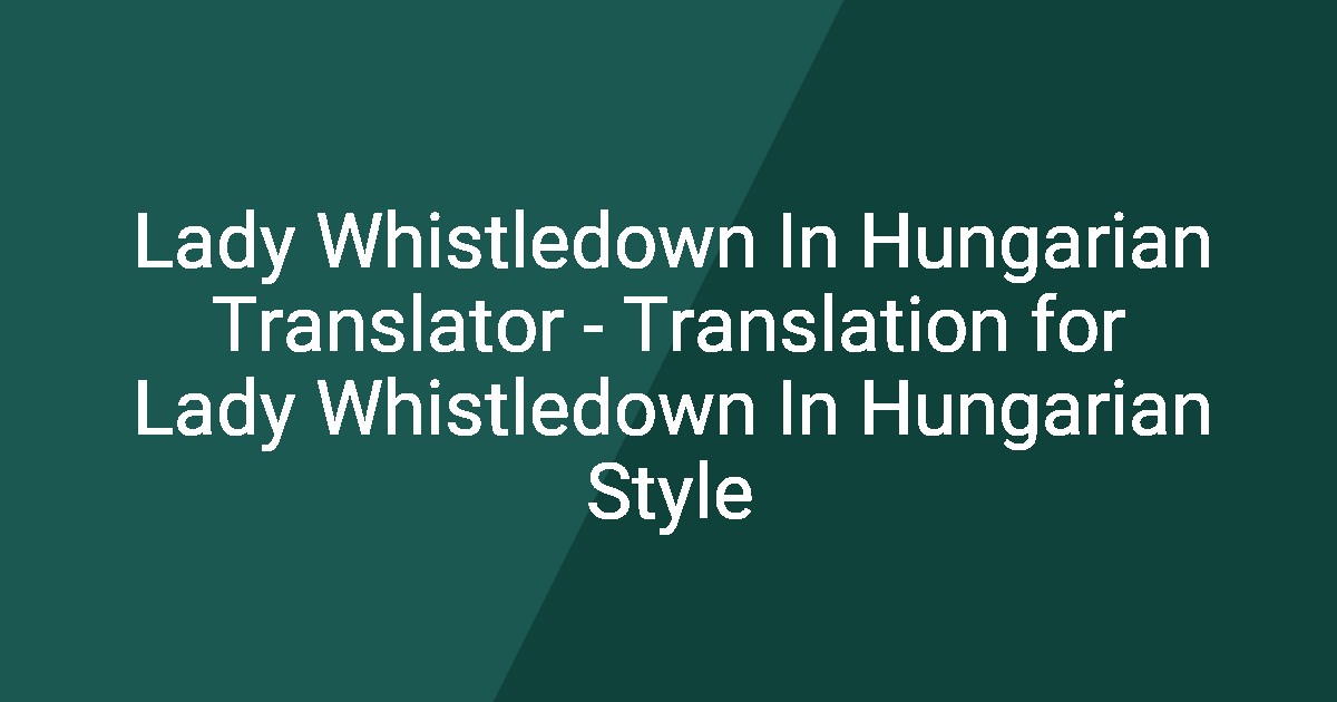 Lady Whistledown In Hungarian Translator - Translation for Lady ...