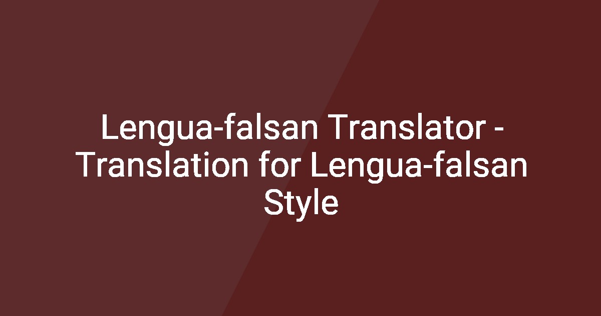 Lengua-falsan Translator - Translation for Lengua-falsan Style