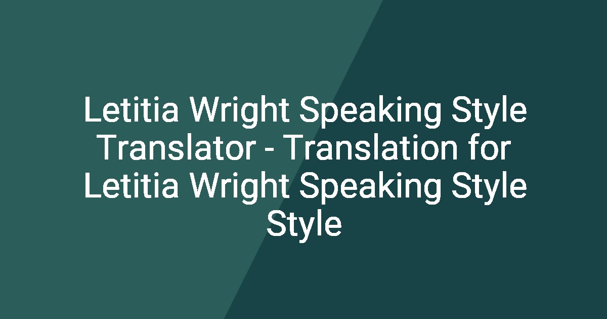 Letitia Wright Speaking Style Translator - Translation for Letitia ...