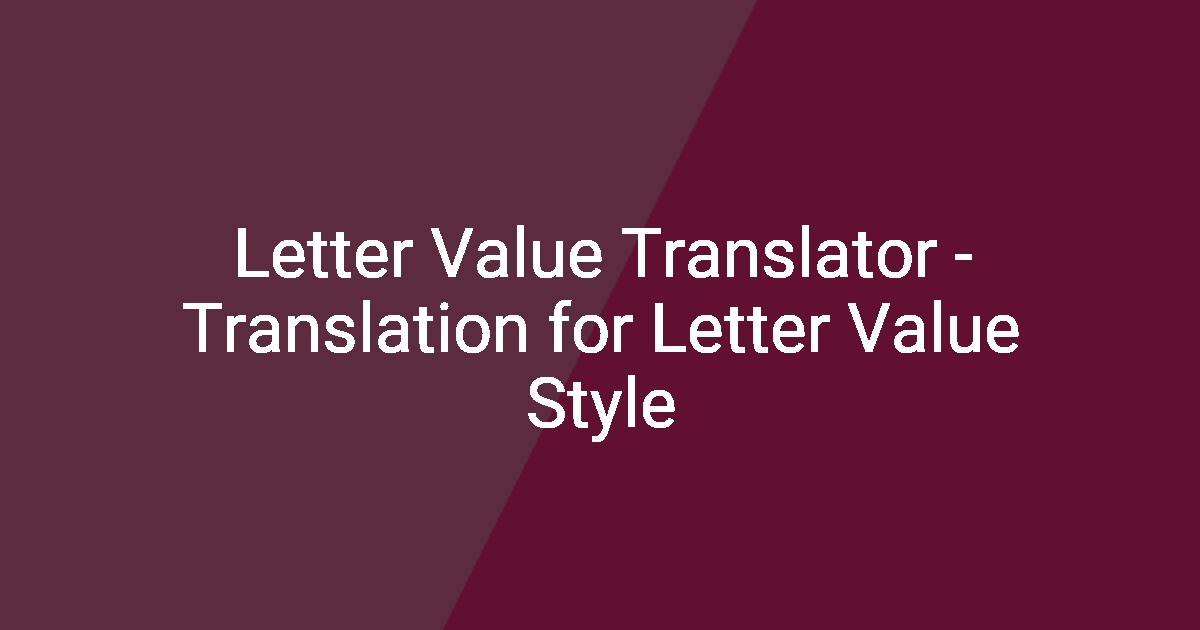 Letter Value Translator - Translation for Letter Value Style