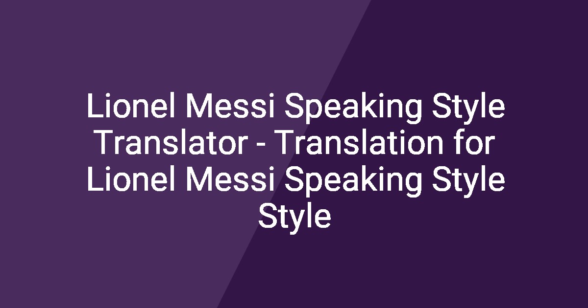 Lionel Messi Speaking Style Translator - Translation for Lionel Messi ...