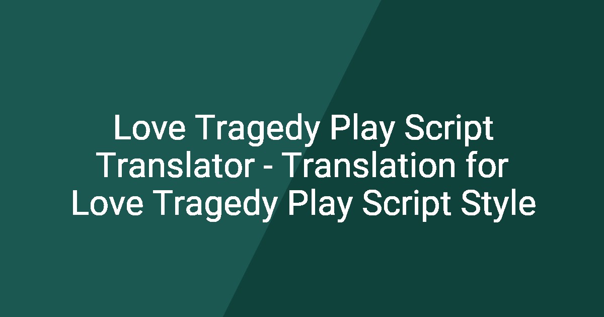 Love Tragedy Play Script Translator - Translation for Love Tragedy Play ...