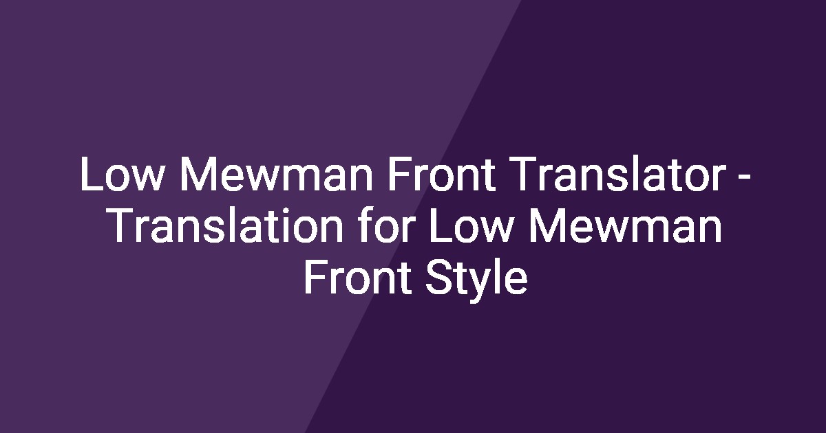 Low Mewman Front Translator - Translation for Low Mewman Front Style