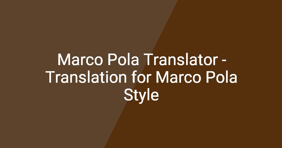 Marco Pola Translator - Translation for Marco Pola Style